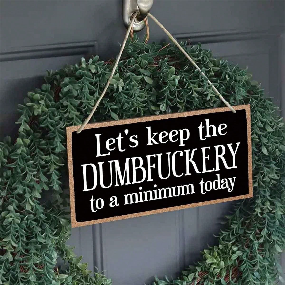 Honey Dew Gifts Home Decor, Let's Keep The Dumbfuckery To A Minimum, 5 ...