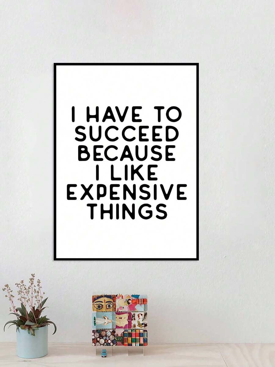 1 Piece, Inspirational Poster "I Must Succeed Because I Like Expensive ...