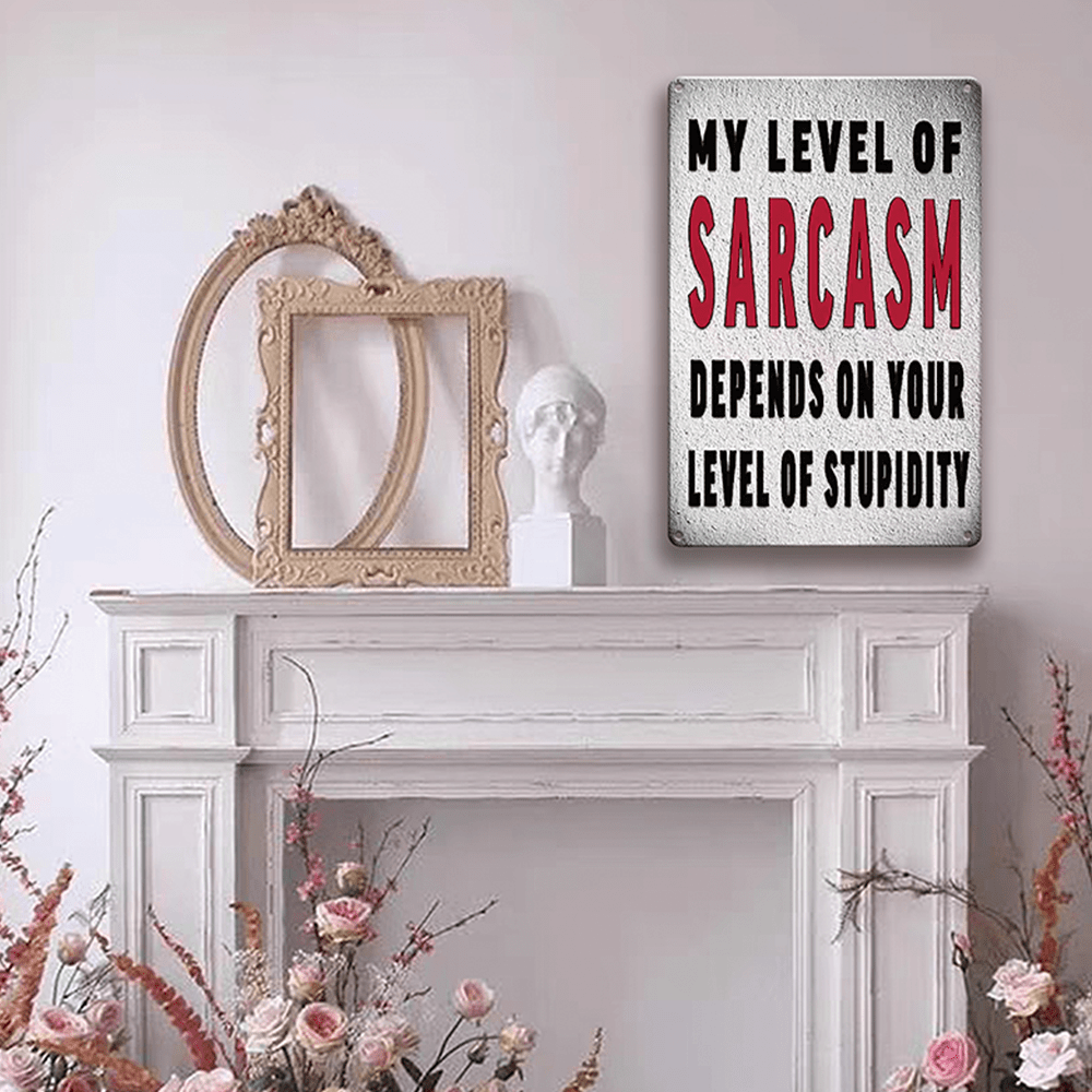 Witty Metal Tin Sign 12x8 Inches - 'My Level Of Sarcasm Depends On Your ...