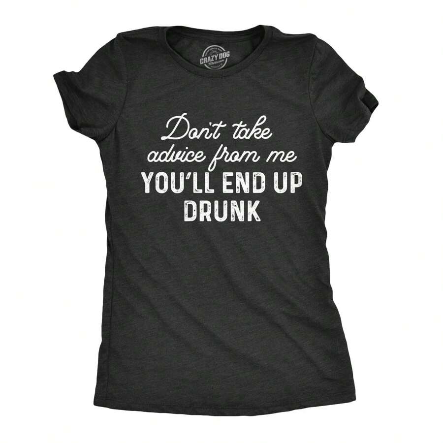 Womens Don't Take Advice From Me You'll End Up Tipsy T Shirt Funny Wine ...