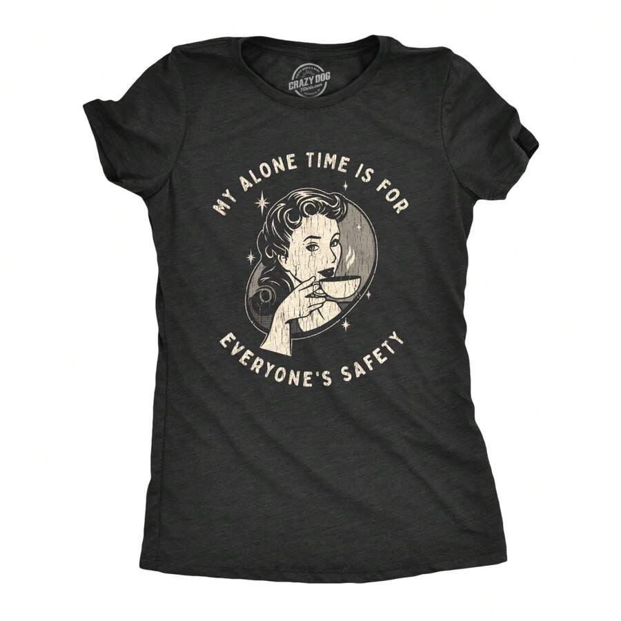 Womens My Alone Time Is For Everyones Safety Sarcastic T Shirt Funny ...