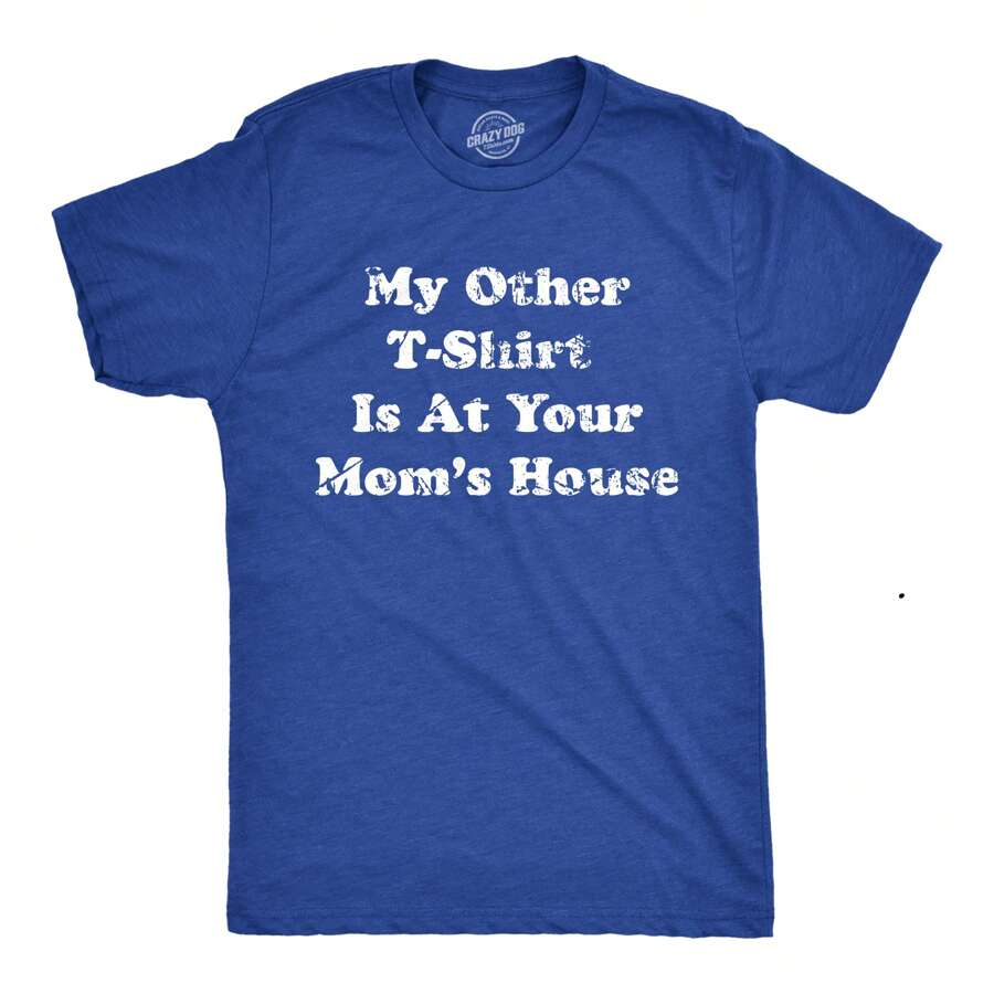 Mens My Other Tshirt Is At Your Moms House T Shirt Funny Offensive ...
