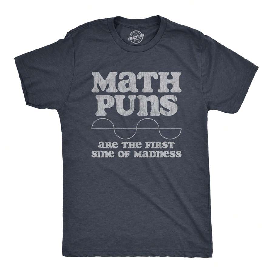 Crazy Dog T-Shirts Mens Math Puns Are The First Sine Of Madness T Shirt ...