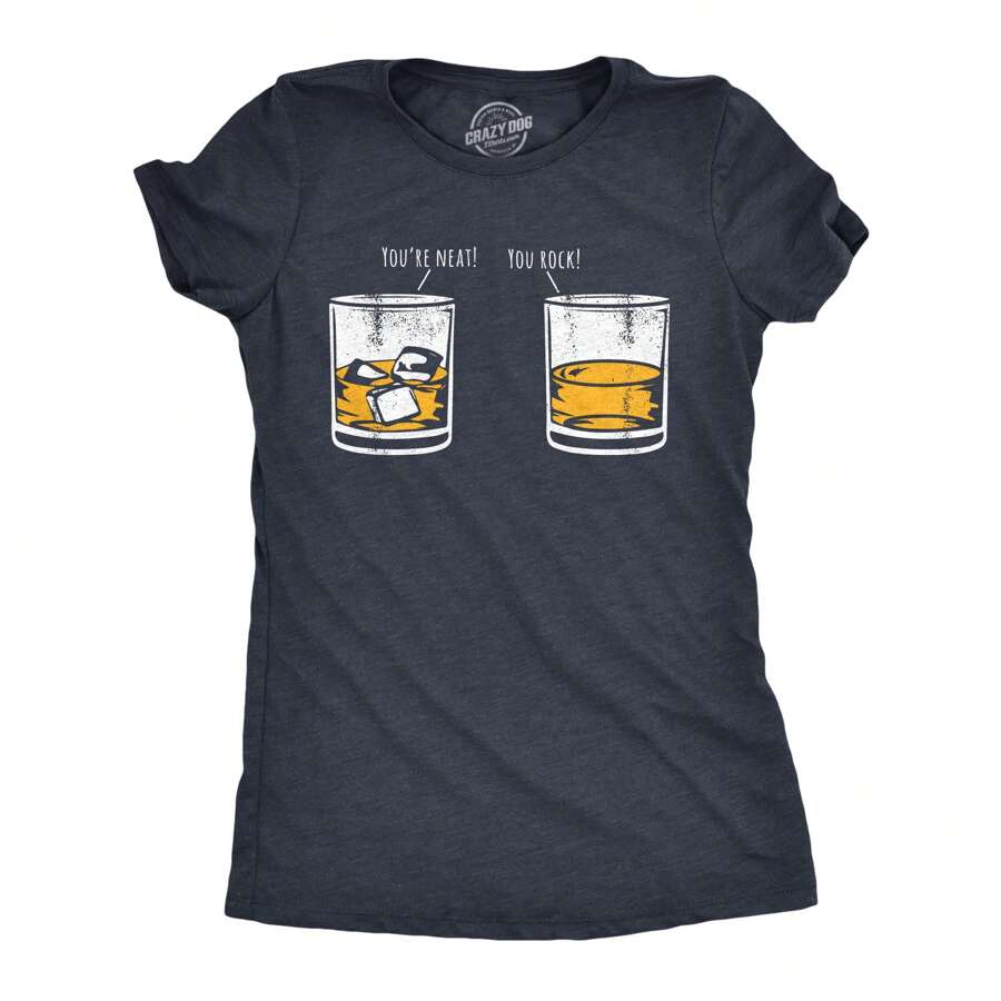 Crazy Dog T-Shirts Womens Youre Neat You Rock T Shirt Funny Whiskey ...