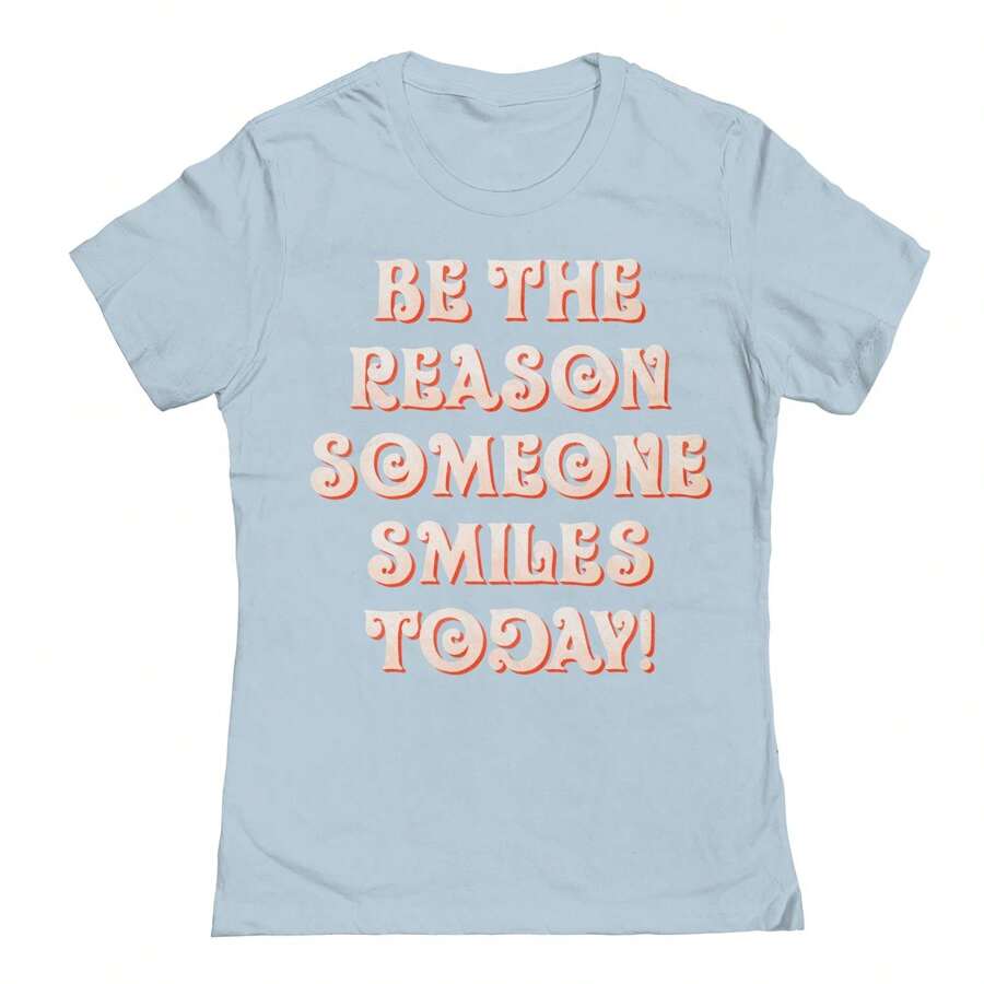 Nearly There Be The Reason Someone Smiles Today Graphic Ladies Cotton T ...