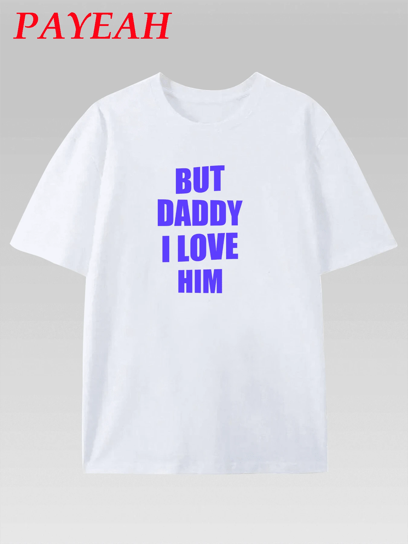 PAYEAH BUT DADDY I LOVE HIM T-Shirt (Single Piece)100% Cotton 220g ...