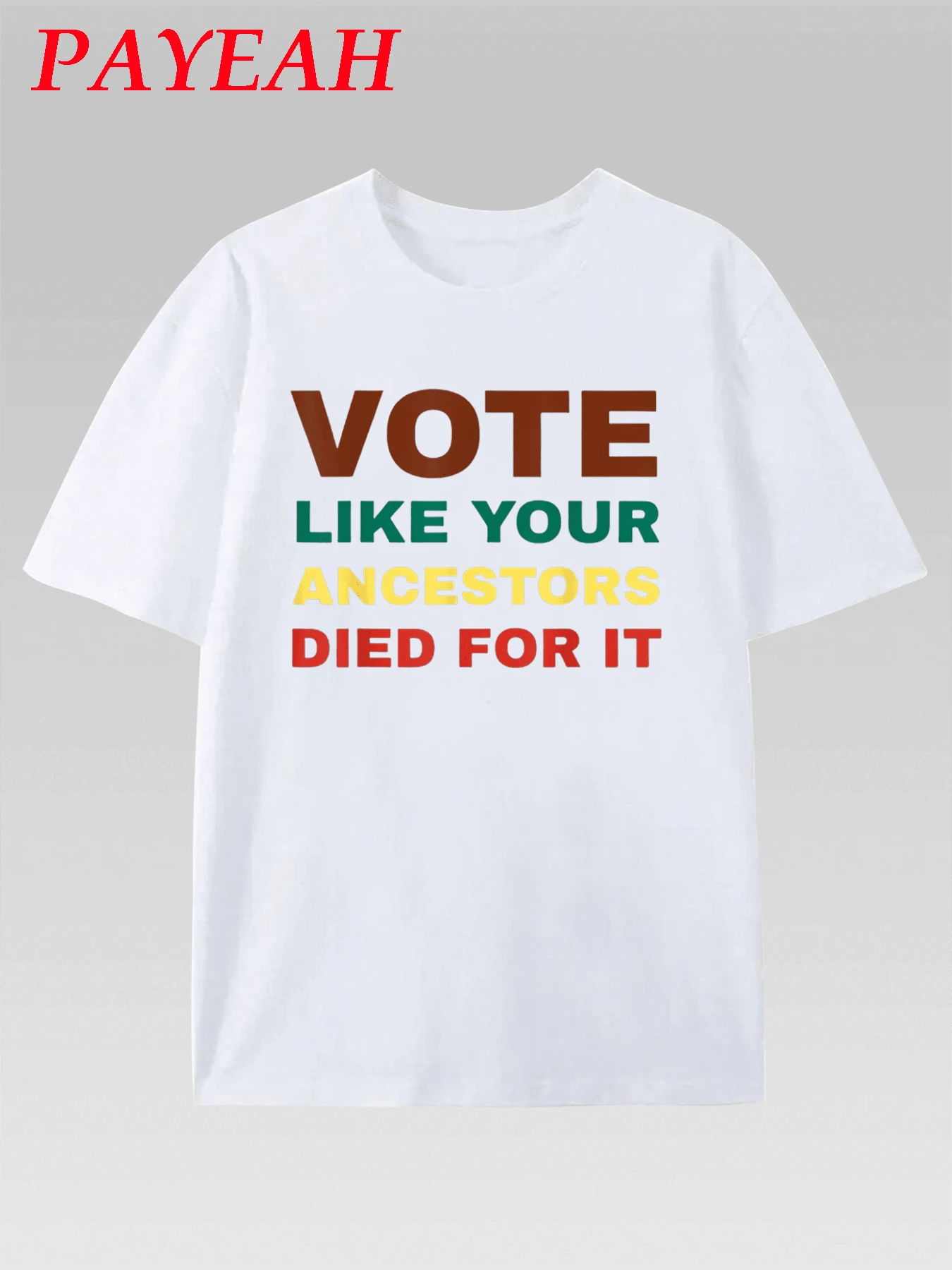 PAYEAH Vote Like Your Ancestors Died For Lt T-Shirt (Single Piece)100% ...