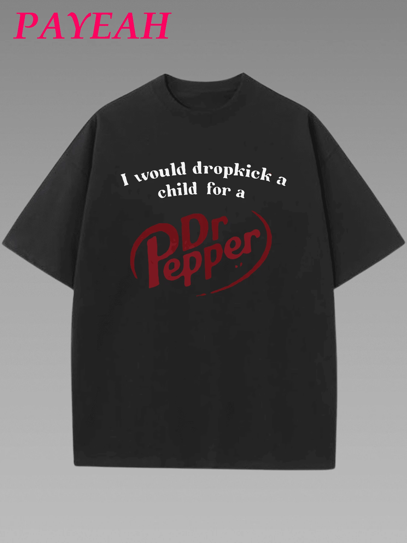 Payeah I Would Dropkick A Child For A Pepper T Shirt Funny Soda Tee ...