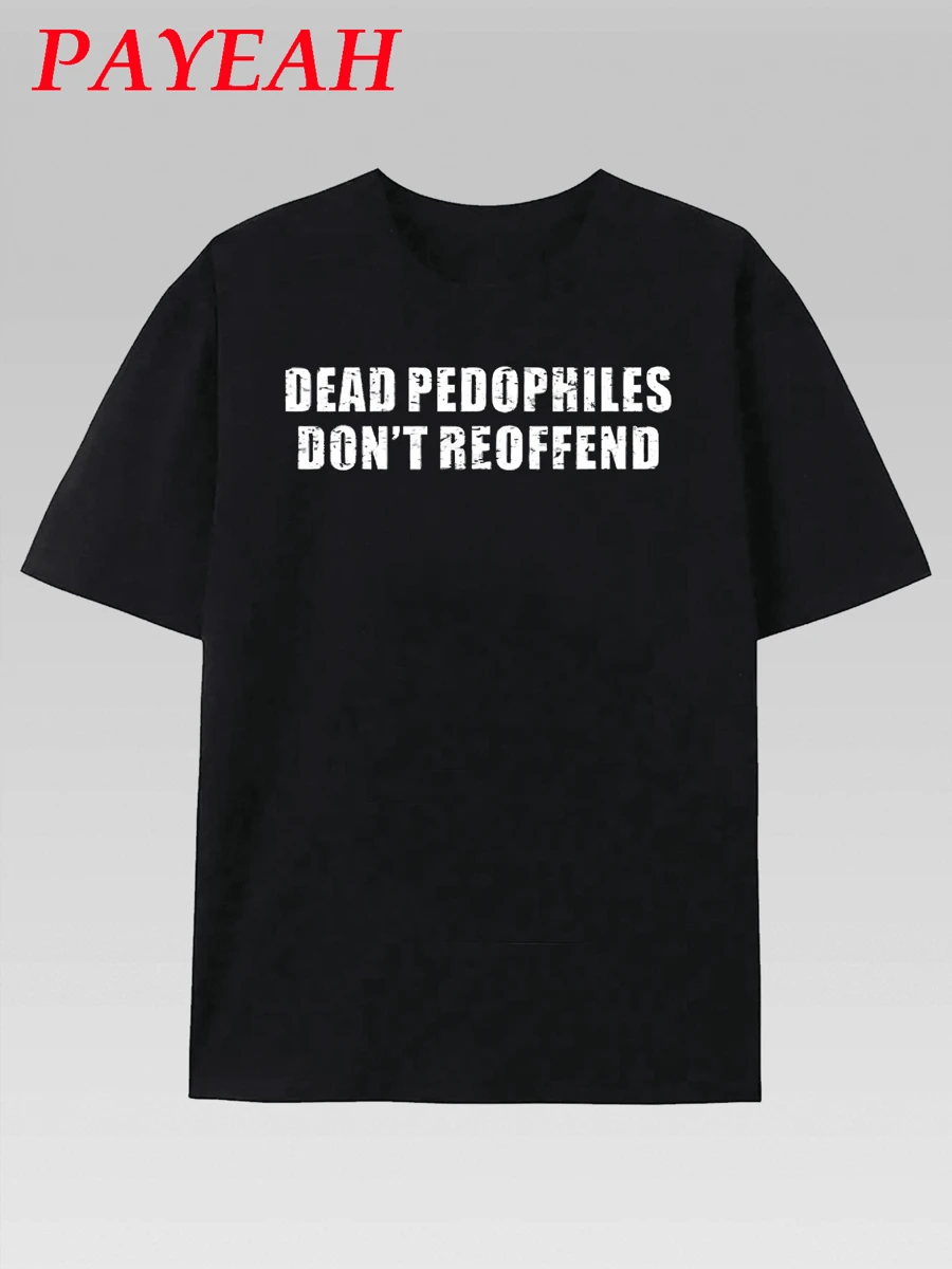 PAYEAH Dead Pedophiles Don't Reoffend T Shirt (Single Piece)100% Cotton ...
