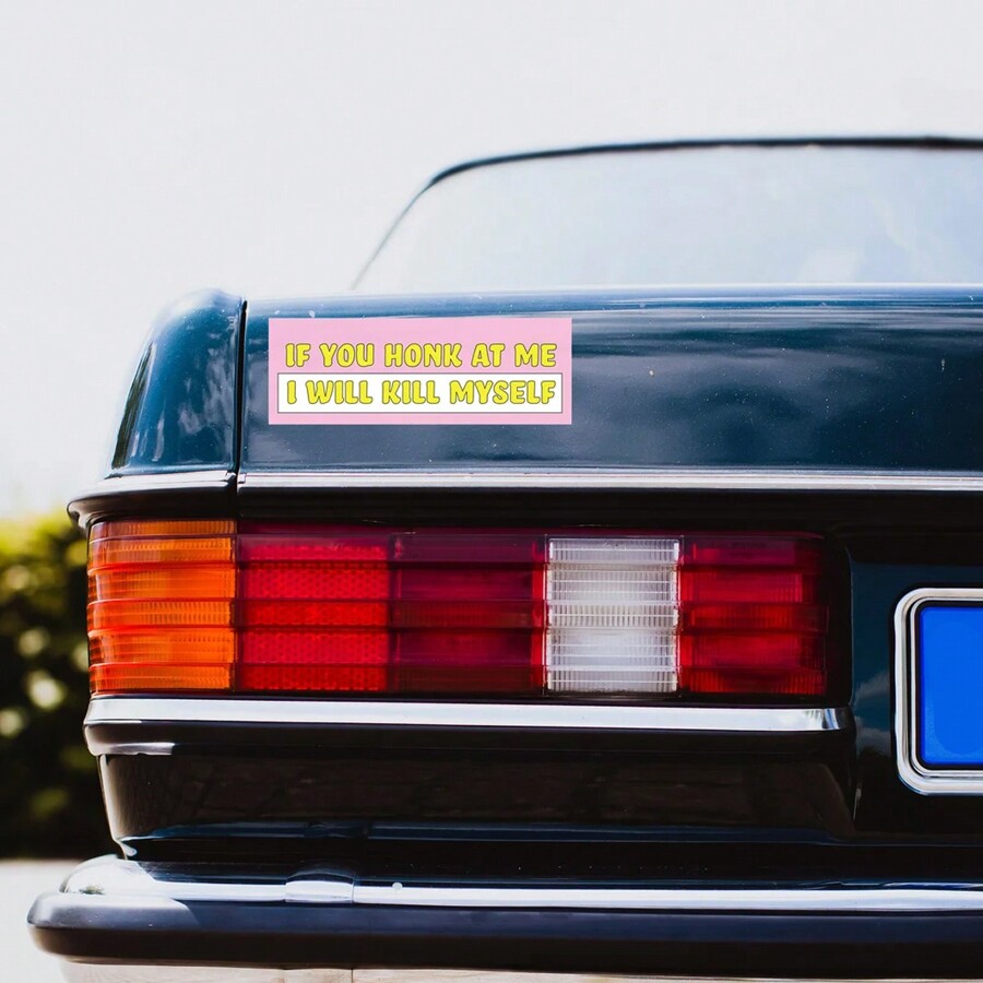 If You Honk At Me I Will Kill Myself. Silly Car Bumper Sticker, Meme ...