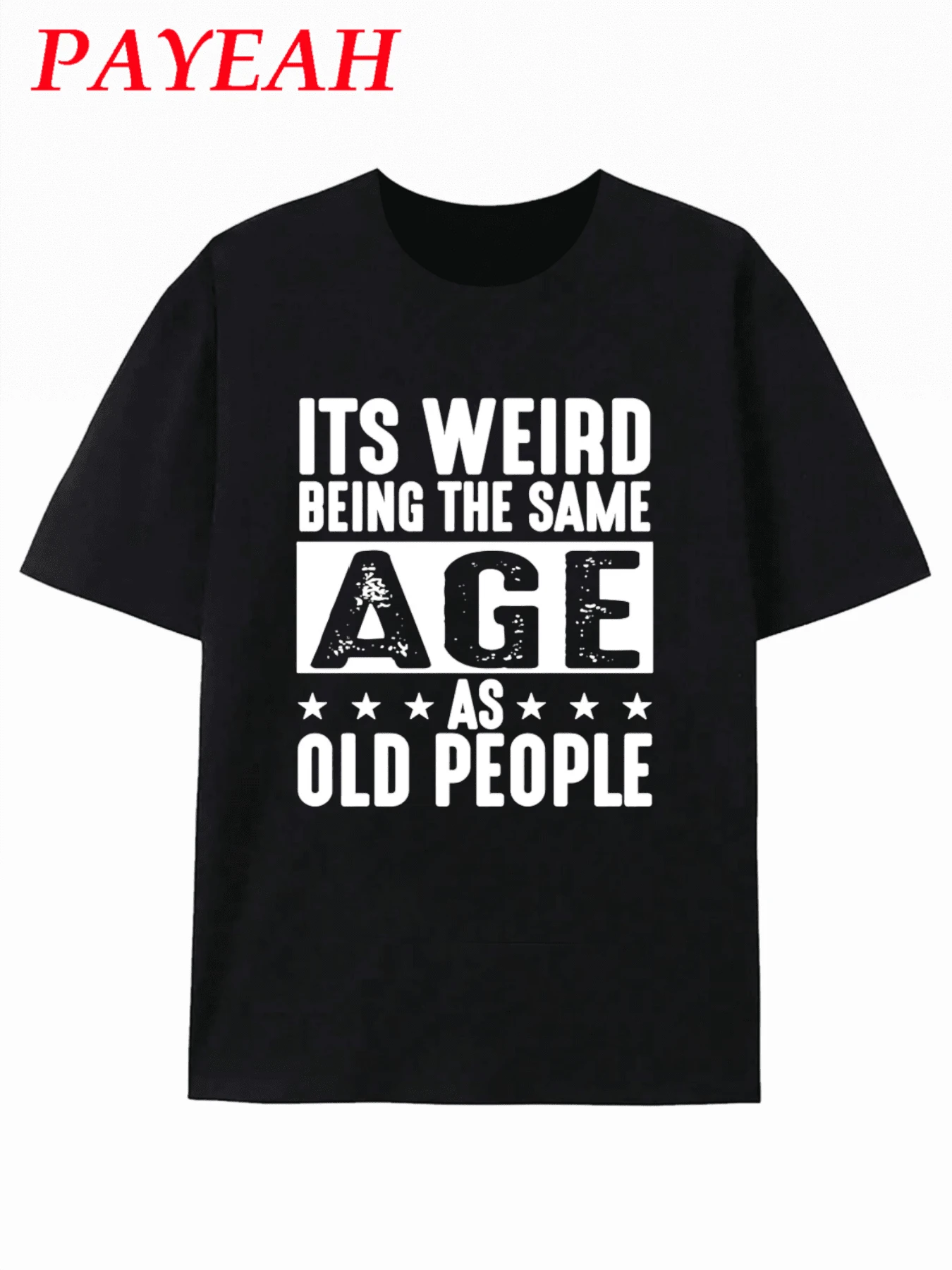 PAYEAH It's Weird To Be The Same Age As An Old Man T-Shirt (Single ...