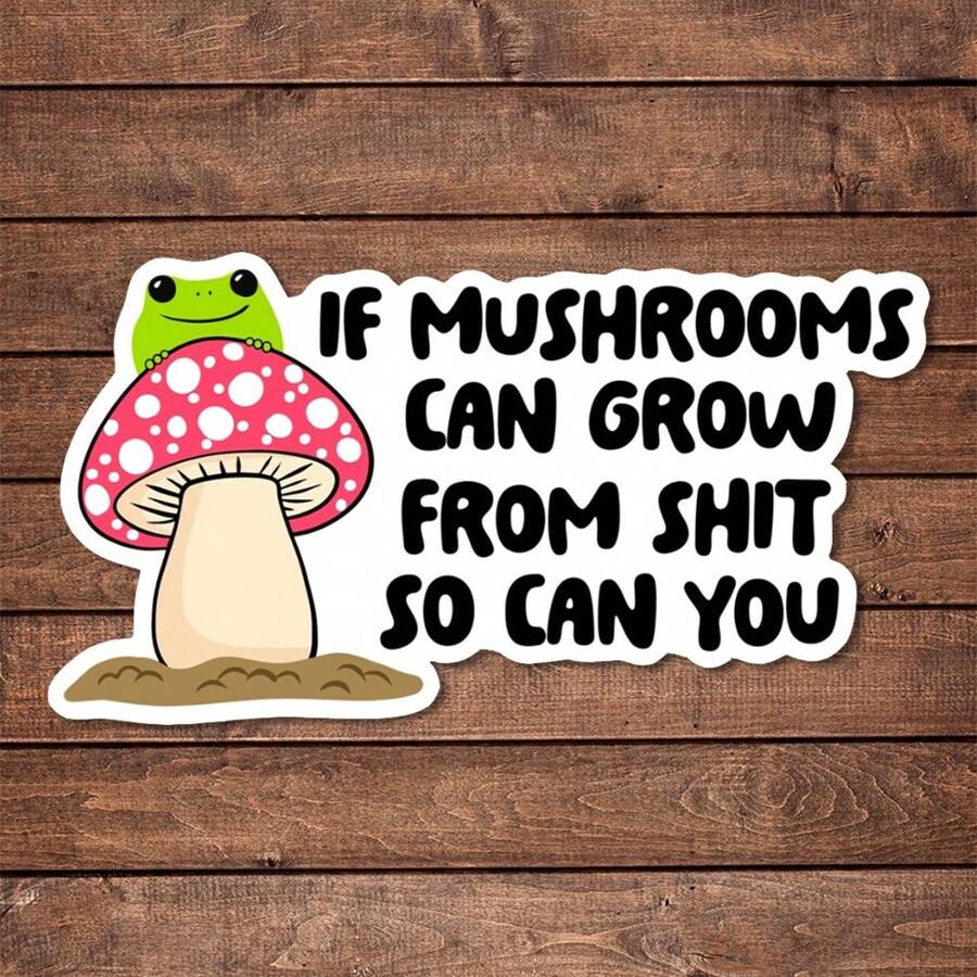 1/2/5pcs If Mushrooms Can Grow From , So Can You Sticker | Fun And ...