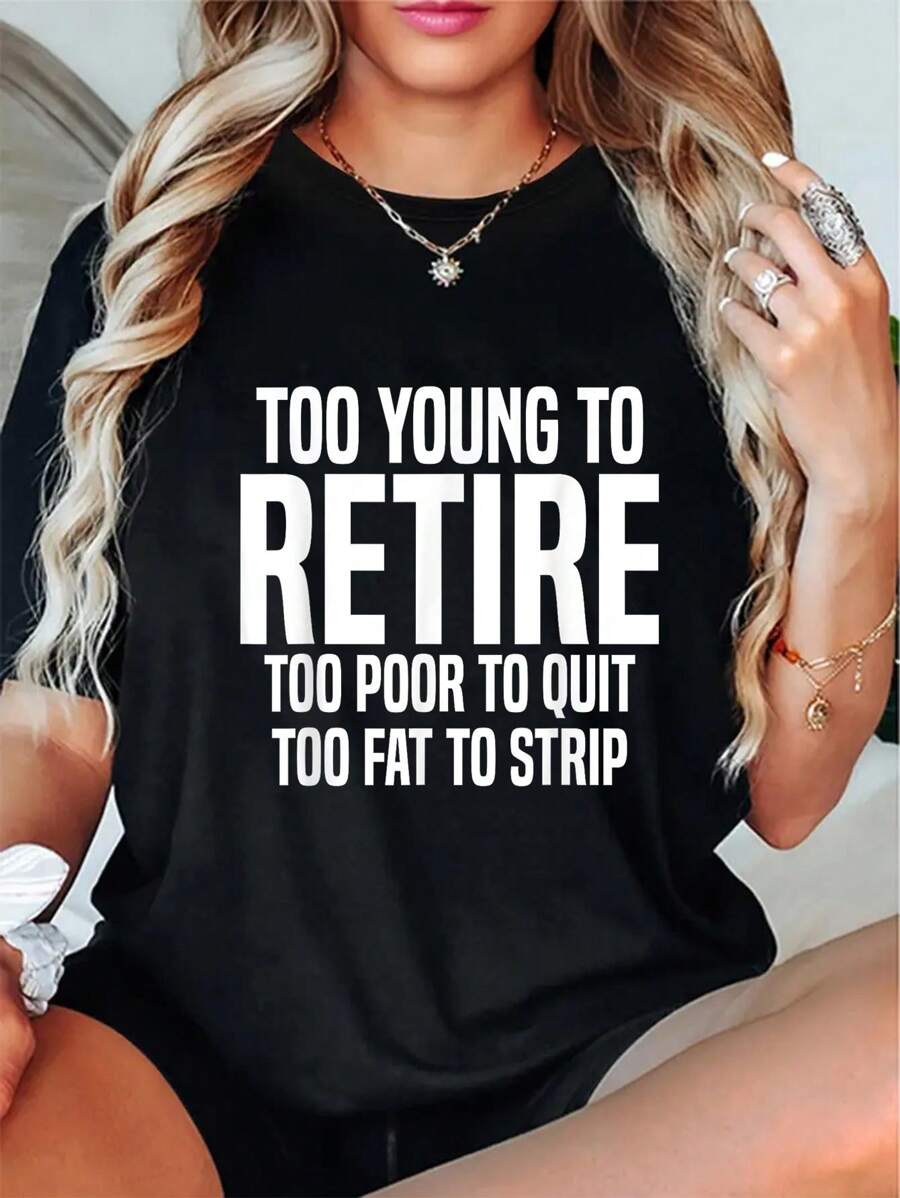 100% Cotton Too Young To Retire Too Poor To Quit Too Fat To Strip Funny ...