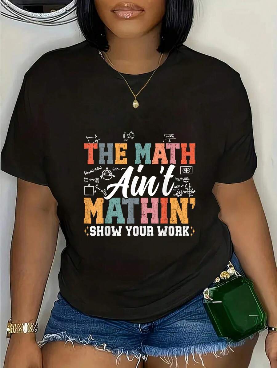 100% Cotton The Math Ain't Mathin Show Your Work Funny Math Teacher T ...