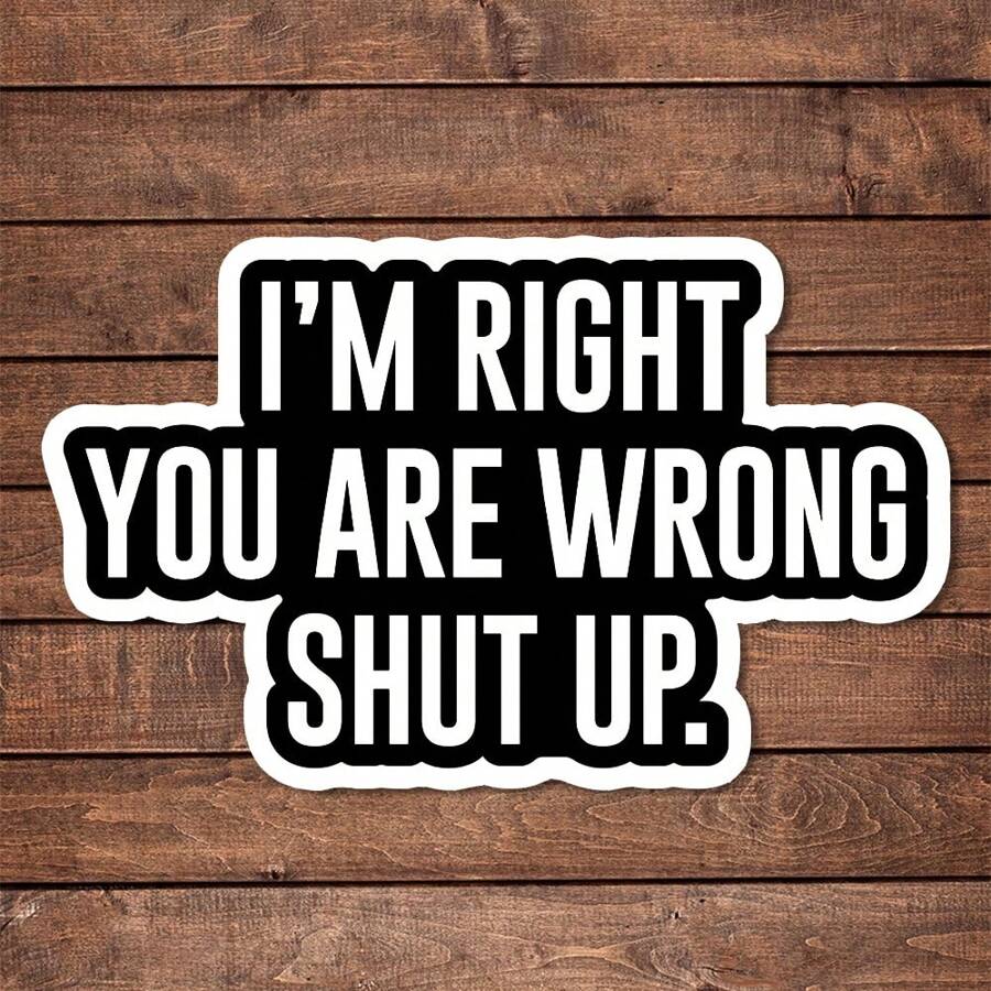 1/2/5pcs I'm Right You Are Wrong Sticker | Fun And Quirky Vinyl Decal ...