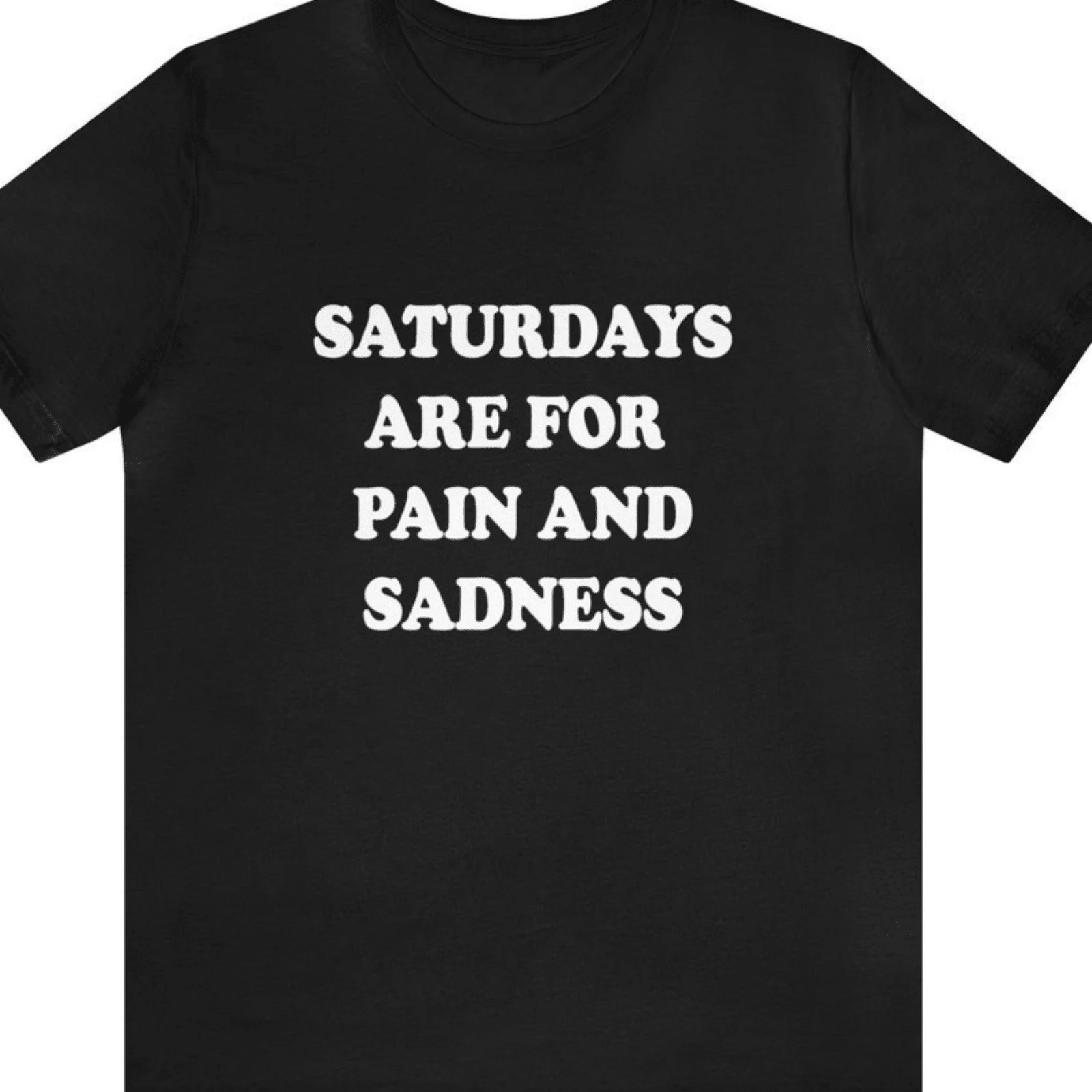 Saturdays Are For Pain And Sadness T Shirt | SHEIN USA