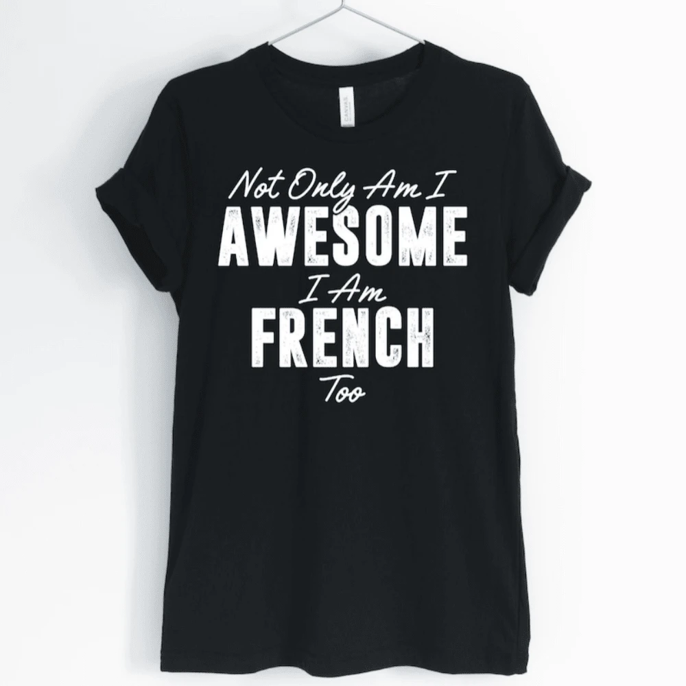 Not Only Am I Important I Am French Too French French Shirt Funny ...