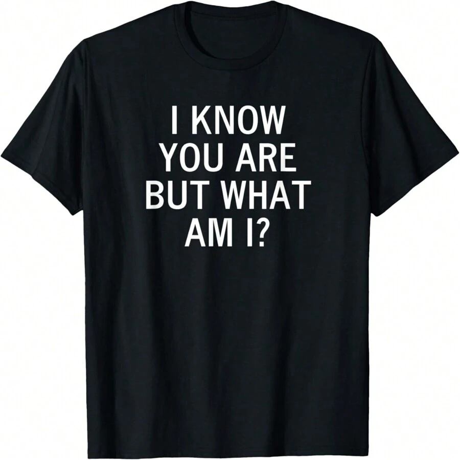 Funny I Know You Are But What Am I Joke Sarcastic Family Gift Unisex T ...