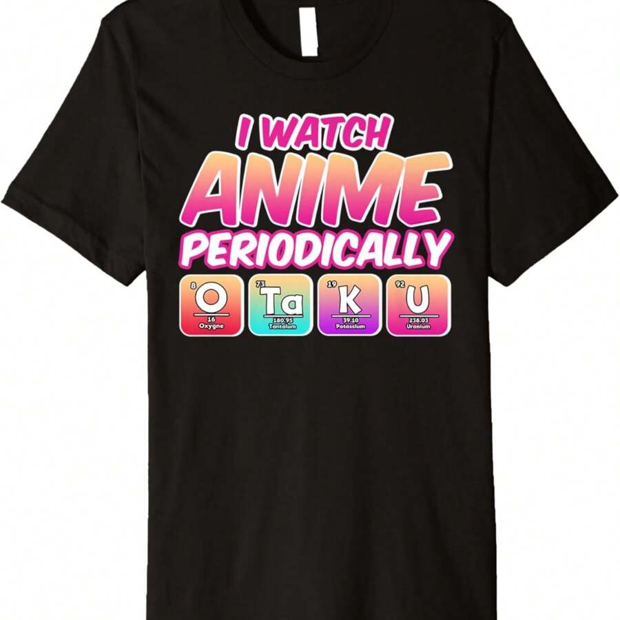 Funny I Watch Anime Periodically Otaku Periodic Table Meme Premium T ...