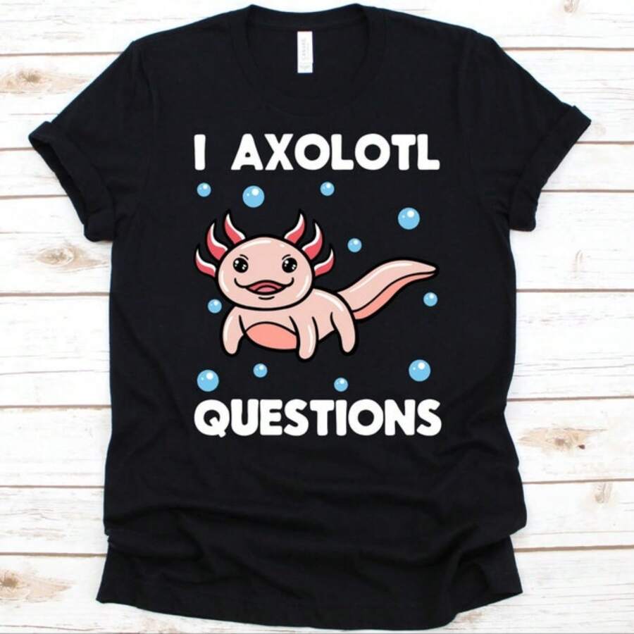 I Axolotl Questions Shirt, Ambystoma Mexicanum Graphic, Paedomorphic ...