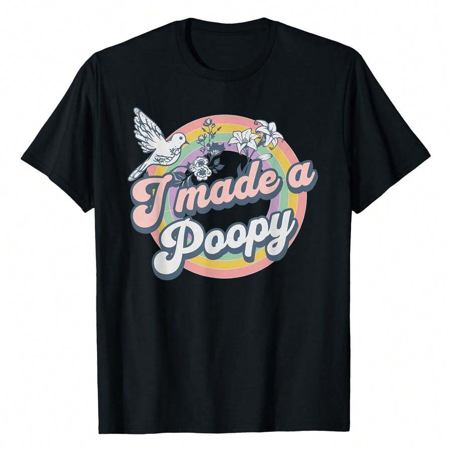 I Made A Poopy Rainbow Funny Toilet Humor Adult Humor Meme T-Shirt Fun ...