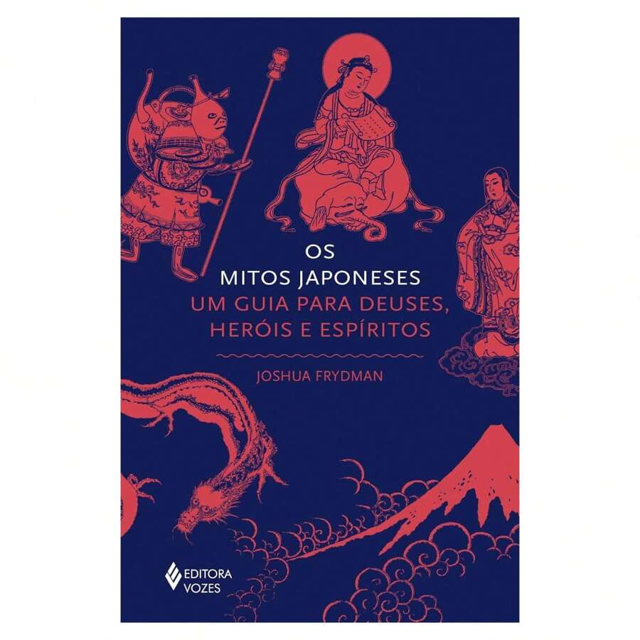 Os Mitos Japoneses - Um Guia Para Deuses, Heróis e Espíritos - Joshua ...