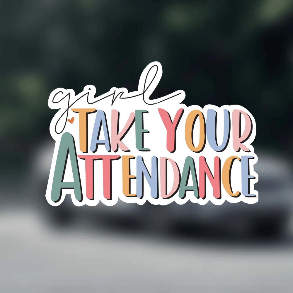 Girl Take Your Attendance Sticker Funny Teaching Teacher Sticker School ...