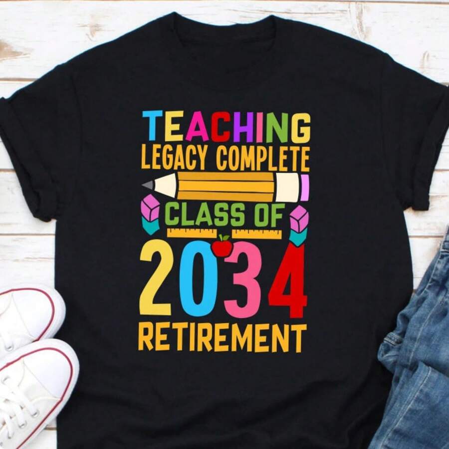 Teaching Legacy Complete Class Of 2034 Retirement Shirt, Retired ...