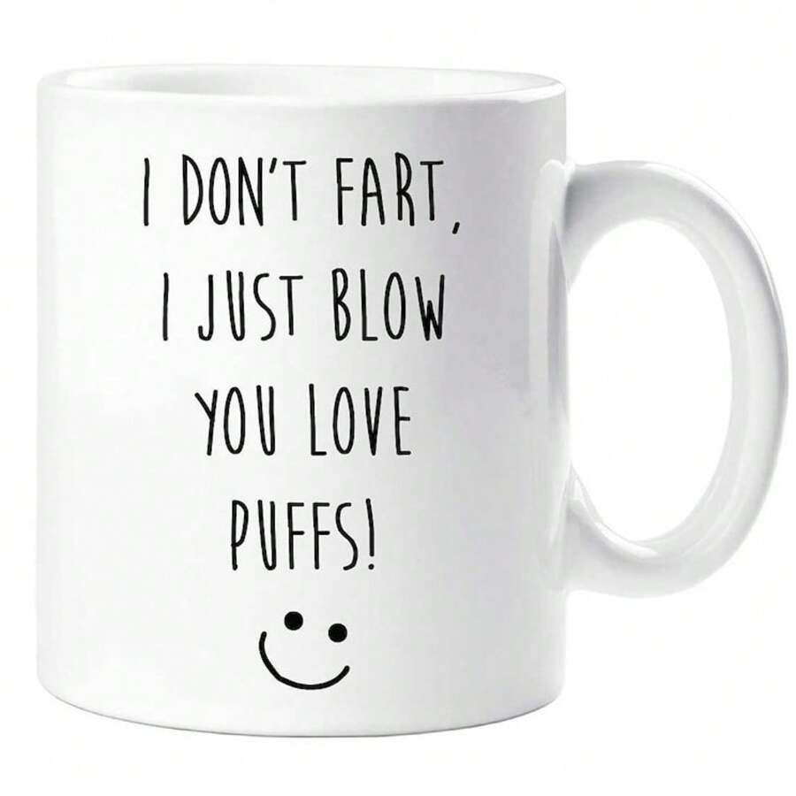 Fart Mug - I Don't Fart I Just Blow You Love Puffs, Funny Novelty Cup ...