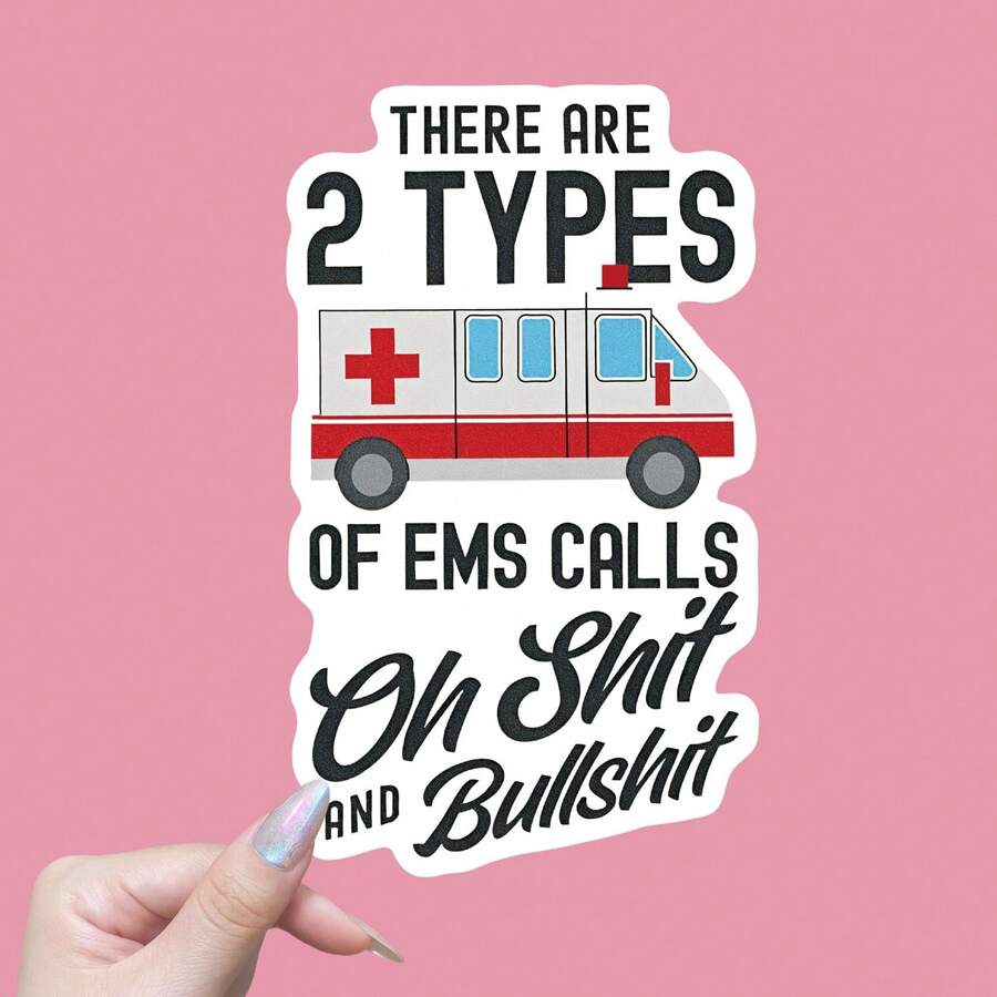 There Are 2 Types Of EMS Calls Sticker Funny Ambulance Driver Stickers ...