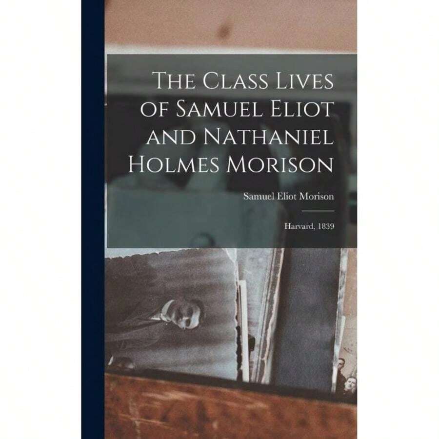 The Class Lives Of Samuel Eliot And Nathaniel Holmes Morison-5348 ...