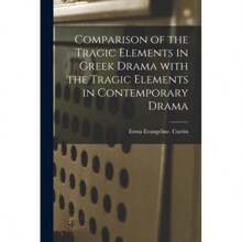 Comparison Of The Tragic Elements In Greek Drama With The Tragic ...