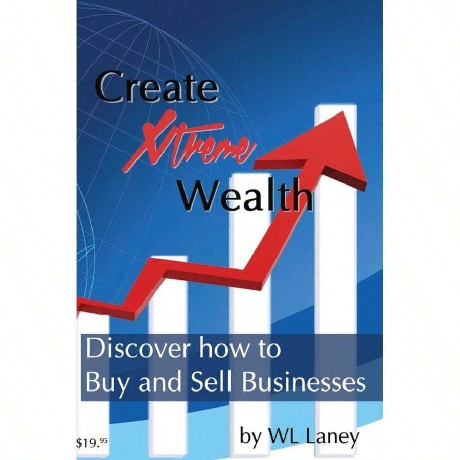 Create Xtreme Wealth:Discover How To Buy And Sell Businesses-3601 ...