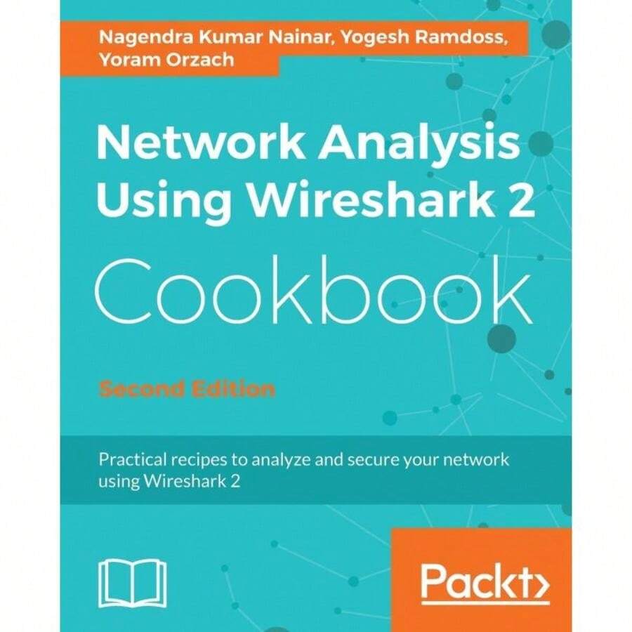 Network Analysis Using Wireshark 2 Cookbook - Second Edition:Practical Recipes To Analyze And ...
