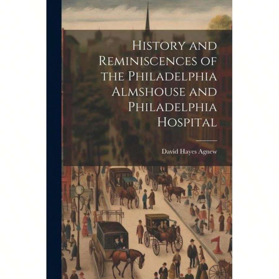 History And Reminiscences Of The Philadelphia Almshouse And ...