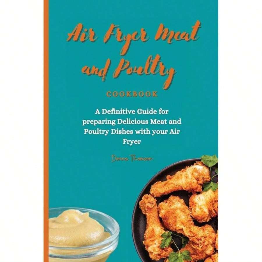 Air Fryer Meat And Poultry Cookbook:A Definitive Guide For Preparing ...