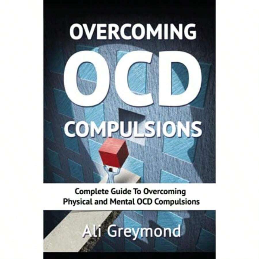 Overcoming OCD Compulsions:Complete Guide To Overcoming Physical And ...