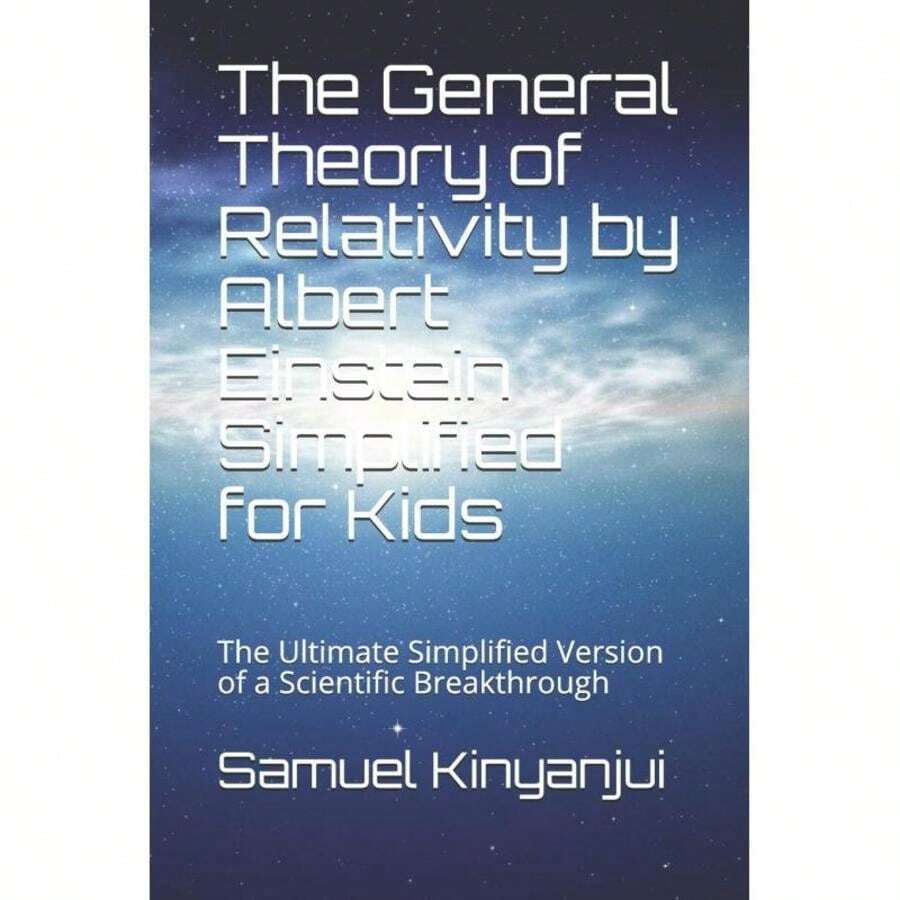 The General Theory Of Relativity By Albert Einstein Simplified For Kids ...