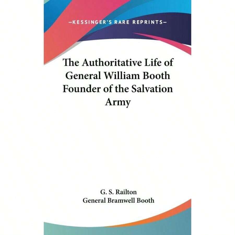 The Authoritative Life Of General William Booth Founder Of The ...