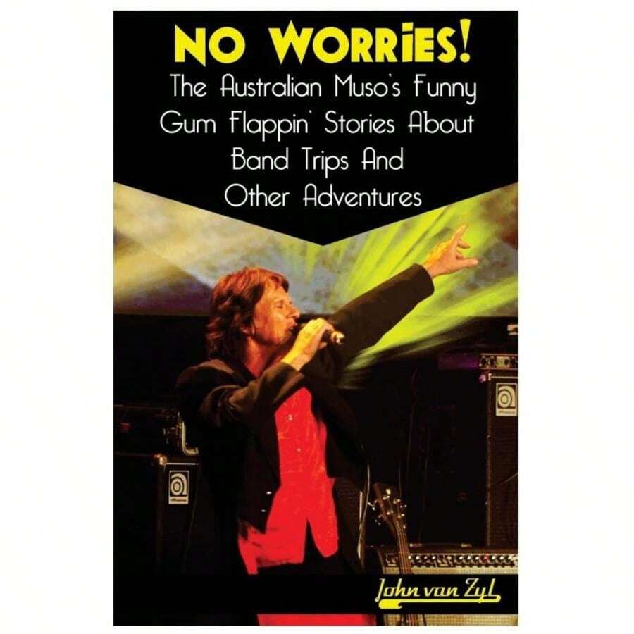 No Worries!:The Australian Muso's Funny Gum Flappin' Stories About Band ...