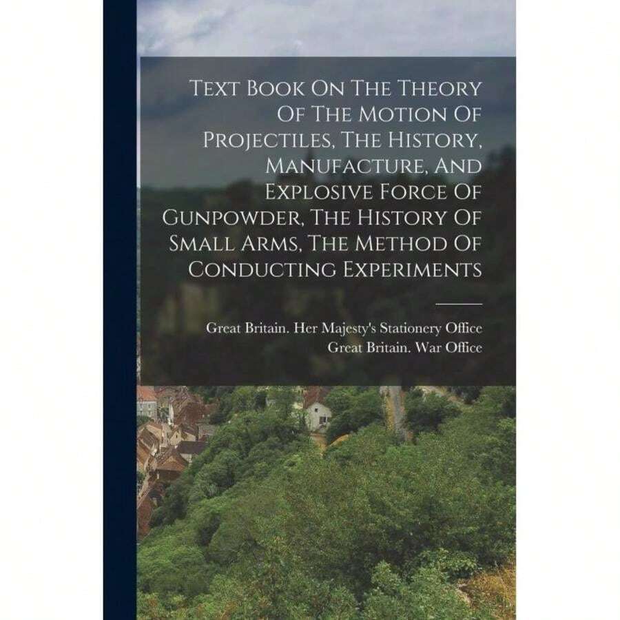 Text Book On The Theory Of The Motion Of Projectiles, The History ...