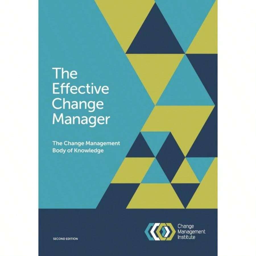 The Effective Change Manager:The Change Management Body Of Knowledge ...