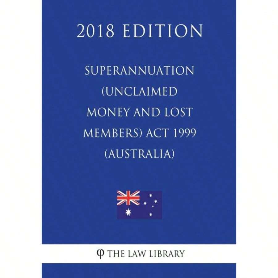 Superannuation (Unclaimed Money And Lost Members) Act 1999 (Australia ...