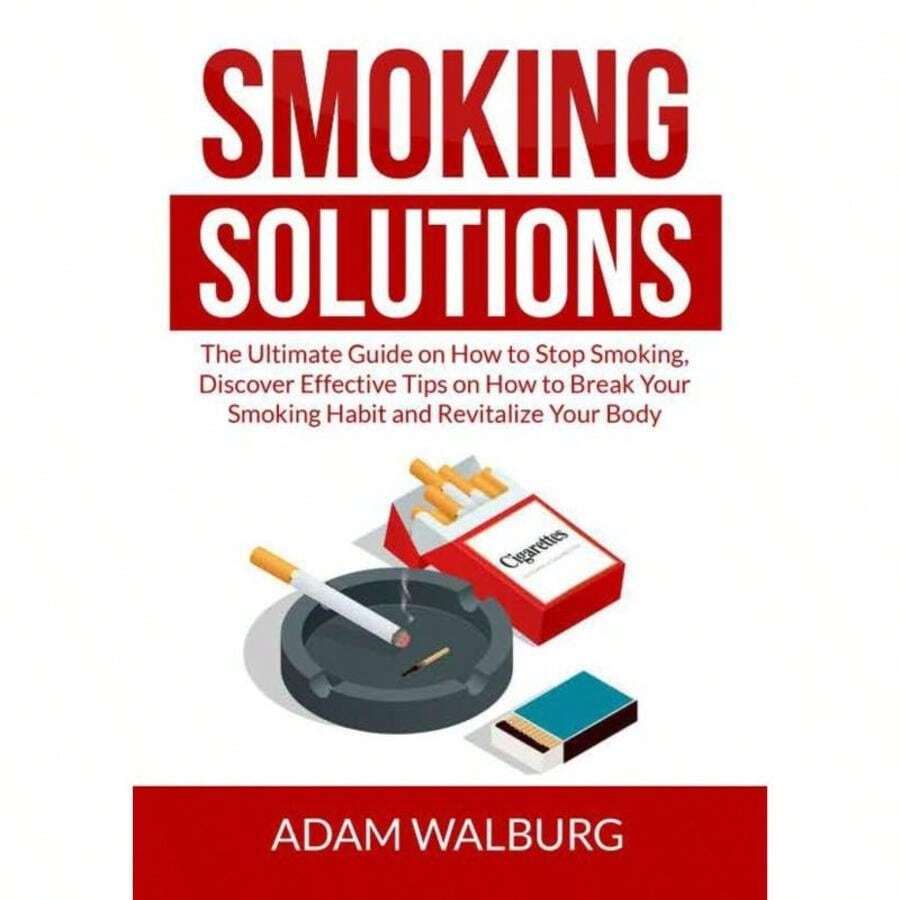 Smoking Solutions:The Ultimate Guide On How To Stop Smoking, Discover ...