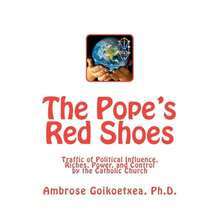 The Pope's Red Shoes:Traffic Of Political Influence, Riches, Power, And ...