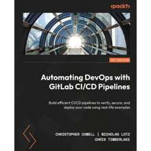 Automating DevOps With GitLab CI/CD Pipelines:Build Efficient CI/CD ...
