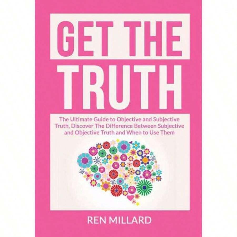 Get The Truth:The Ultimate Guide To Objective And Subjective Truth ...