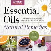 Essential Oils Natural Remedies: The Complete A-Z Reference Of ...