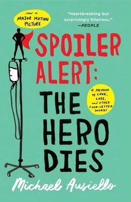 Spoiler Alert: The Hero Dies: A Memoir Of Love, Loss, And Other Four ...