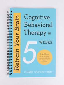 Retrain Your Brain: Cognitive Behavioral Therapy In 5 Weeks: A Workbook ...